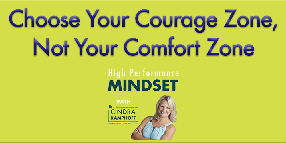 Choose Your Courage Zone Not Your Comfort Zone – Cindra Kamphoff